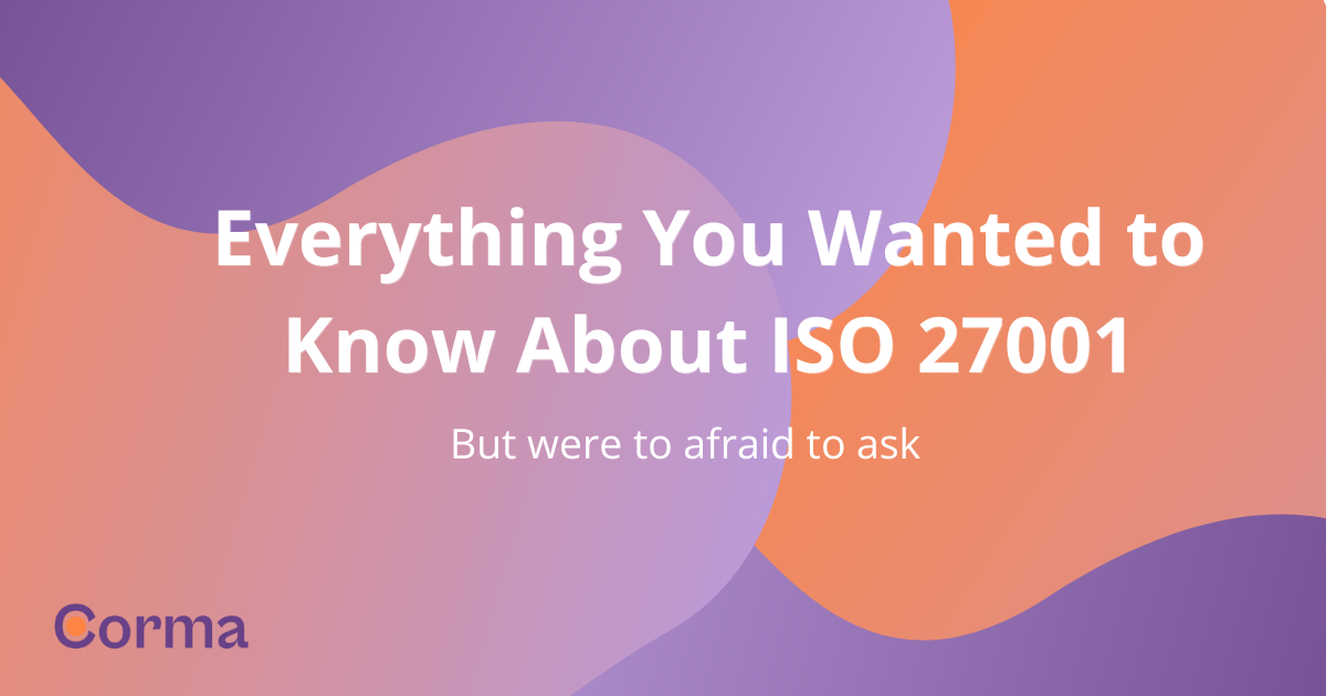 Everything You Wanted to Know About ISO 27001 But Were Afraid to Ask